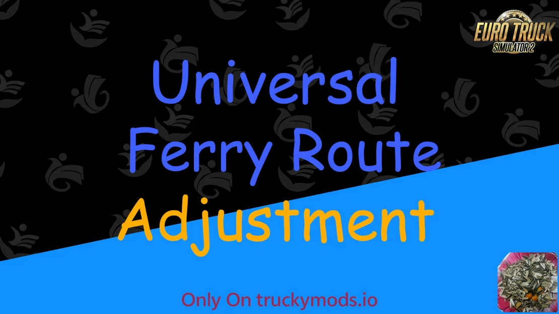 Universal Ferry Route Adjustment for Euro Truck Simulator 2 - TruckyMods
